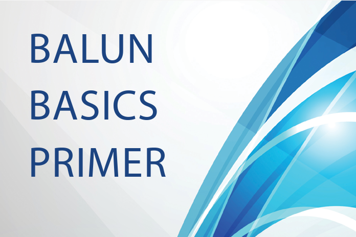 Baluns Basics Primer: A Tutorial on Baluns, Balun Transformers, Magic ...