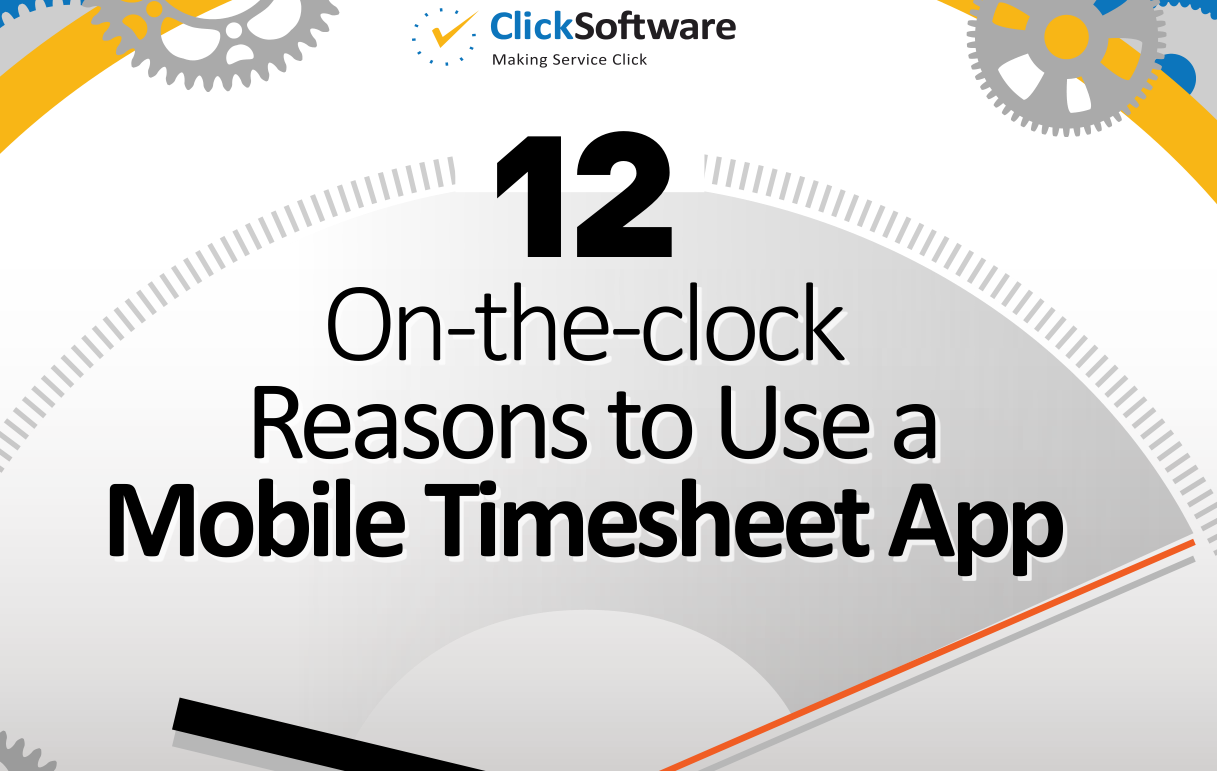 12 On-The-Clock Reasons To Use A Mobile Timesheet App