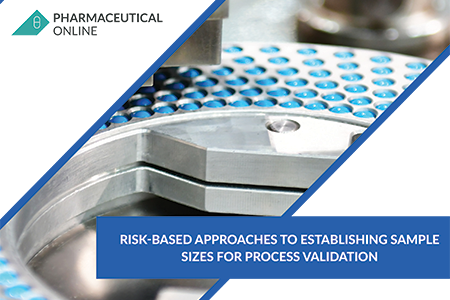 Risk Based Approached To Establishing Sample Sizes For Process Validatoin