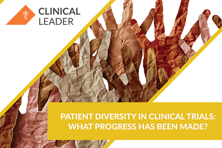 Patient Diversity in Clinical Trials What Progress Has Been Made
