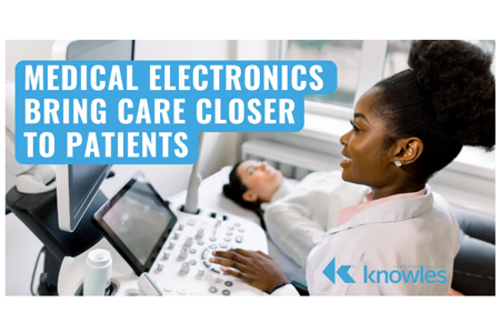 Medical Electronics Bring Care Closer To Patients