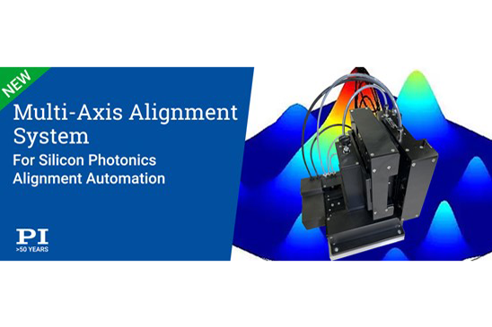 New Multi-Axis Alignment System For Silicon Photonics Automation Applications From PI