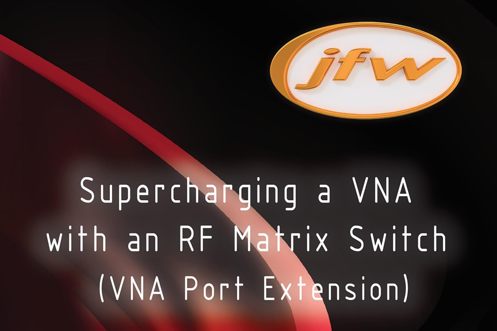 Supercharging A VNA With An RF Switch Matrix (VNA Port Extension)