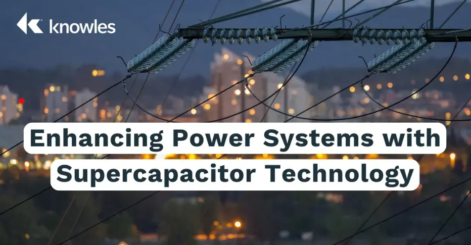 Enhancing Power Systems With Supercapacitor Technology