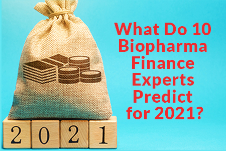 What Do 10 Biopharma Finance Experts Expect for 2021