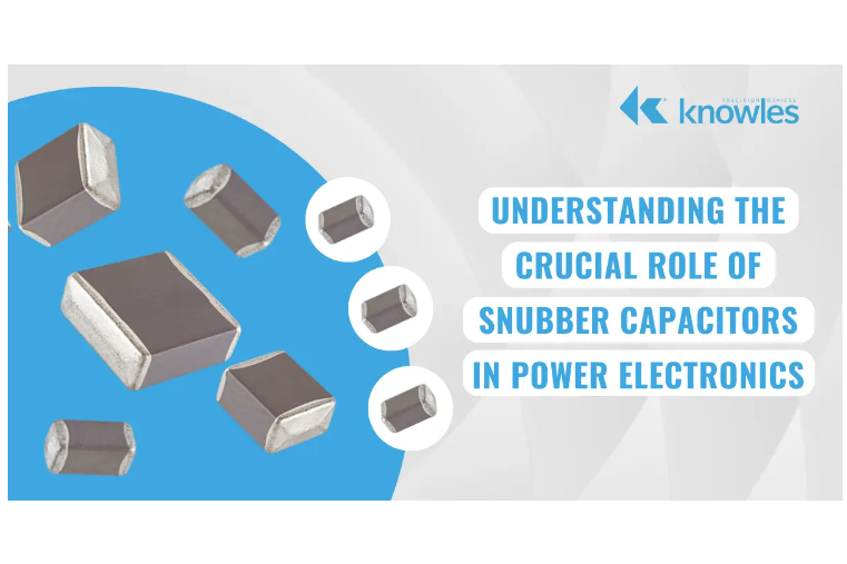 Understanding The Crucial Role of Snubber Capacitors In Power Electronics