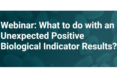 What To Do With Unexpected Positive Biological Indicator Results" Webinar Announced